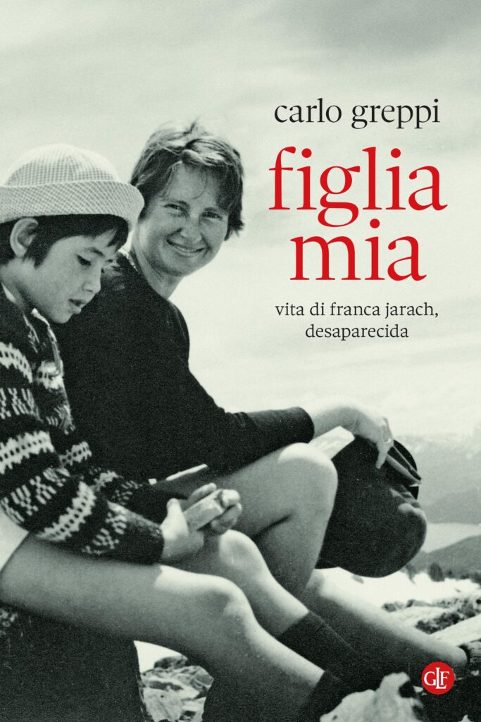 » C. Greppi, Figlia mia. Vita di Franca Jarach, desaparecida | Istoreto